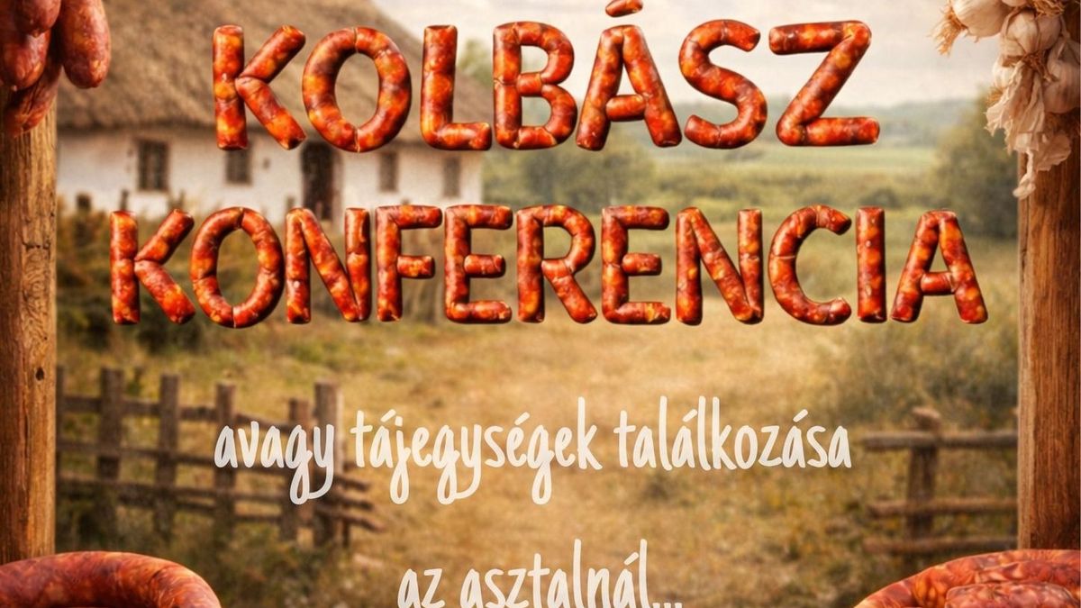 I. Kolbász-konferencia 2026 – Hagyomány, kolbásztöltés és rétes egy helyen